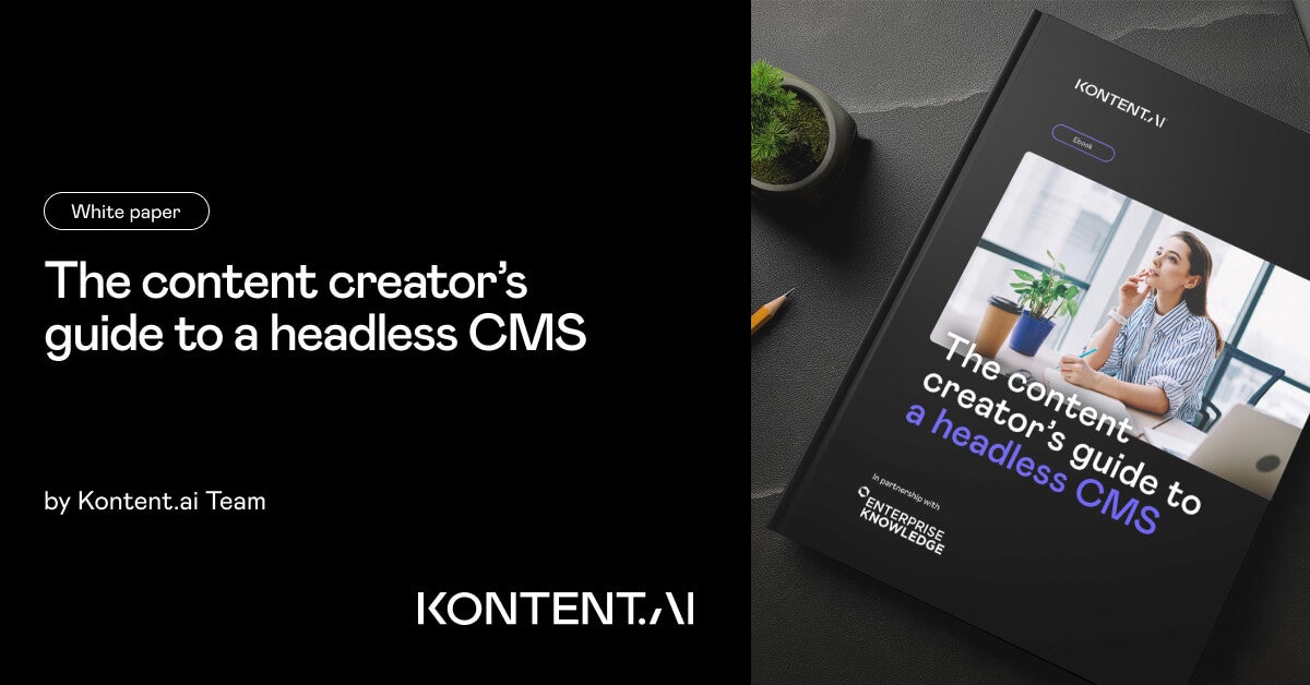 The content creator’s guide to a headless CMS | Kontent.ai
